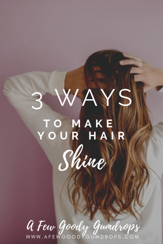 3 Ways To Make Your Hair Shine - A Few Goody Gumdrops